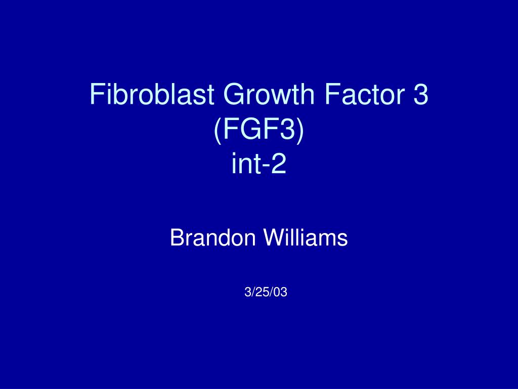 PPT - Fibroblast Growth Factor 3 (FGF3) int-2 PowerPoint Presentation ...