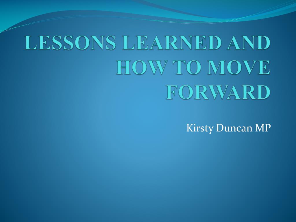 PPT - LESSONS LEARNED AND HOW TO MOVE FORWARD PowerPoint Presentation ...