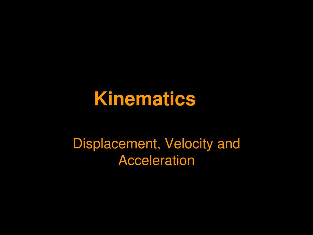 PPT - Kinematics PowerPoint Presentation, free download - ID:4108445