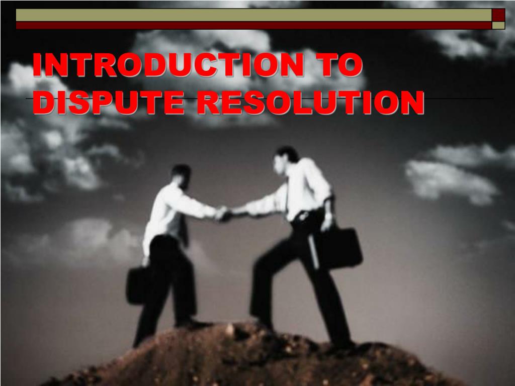 PPT - INTRODUCTION TO DISPUTE RESOLUTION PowerPoint Presentation, free ...