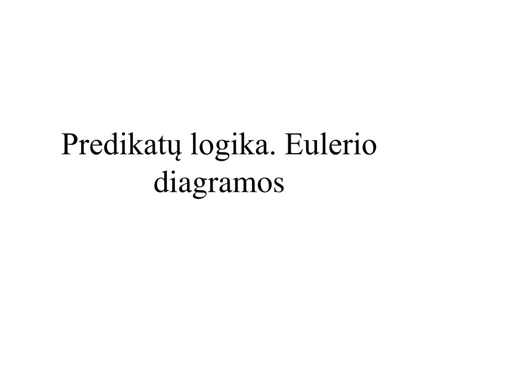 PPT - Predikatų logika. Eulerio diagramos PowerPoint Presentation, free ...
