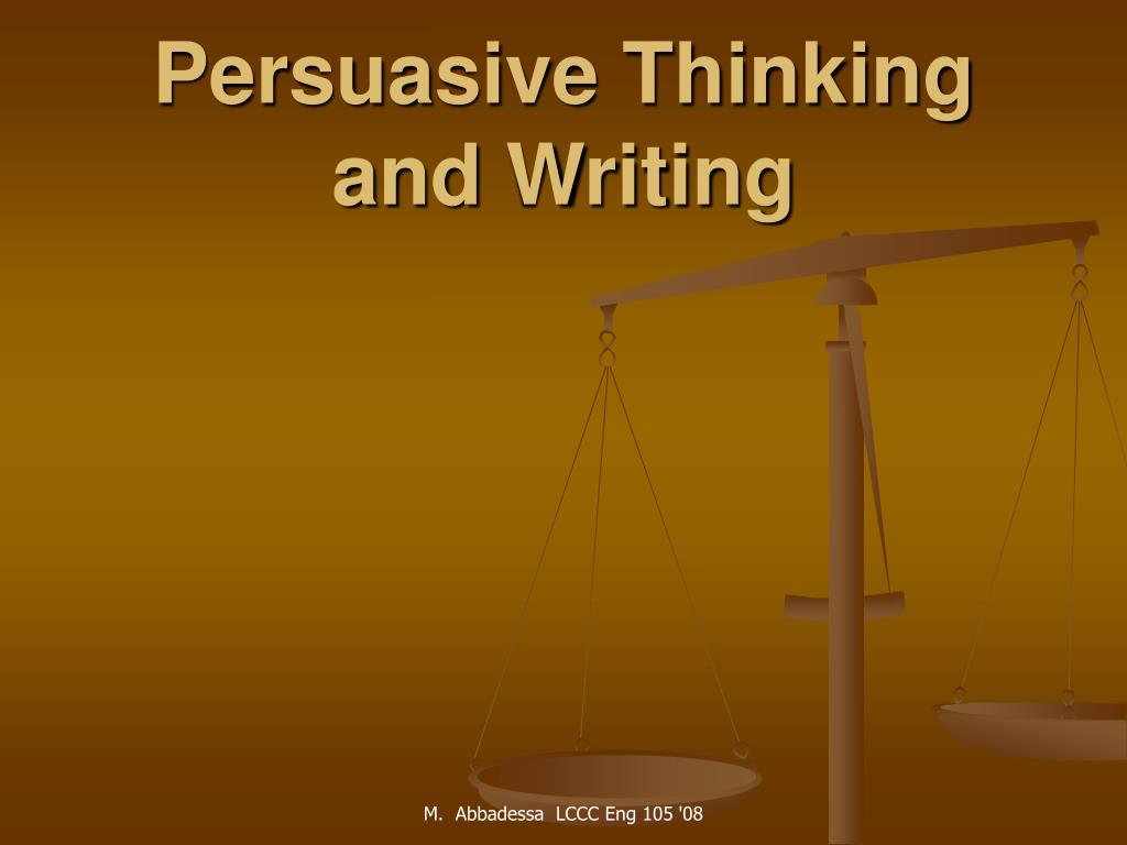 PPT - Persuasive Thinking and Writing PowerPoint Presentation, free ...