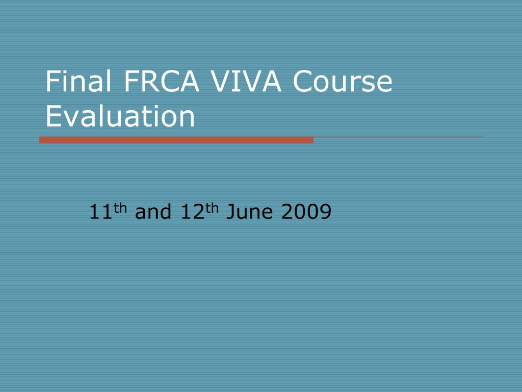 PPT - Final FRCA VIVA Course Evaluation PowerPoint Presentation, free ...