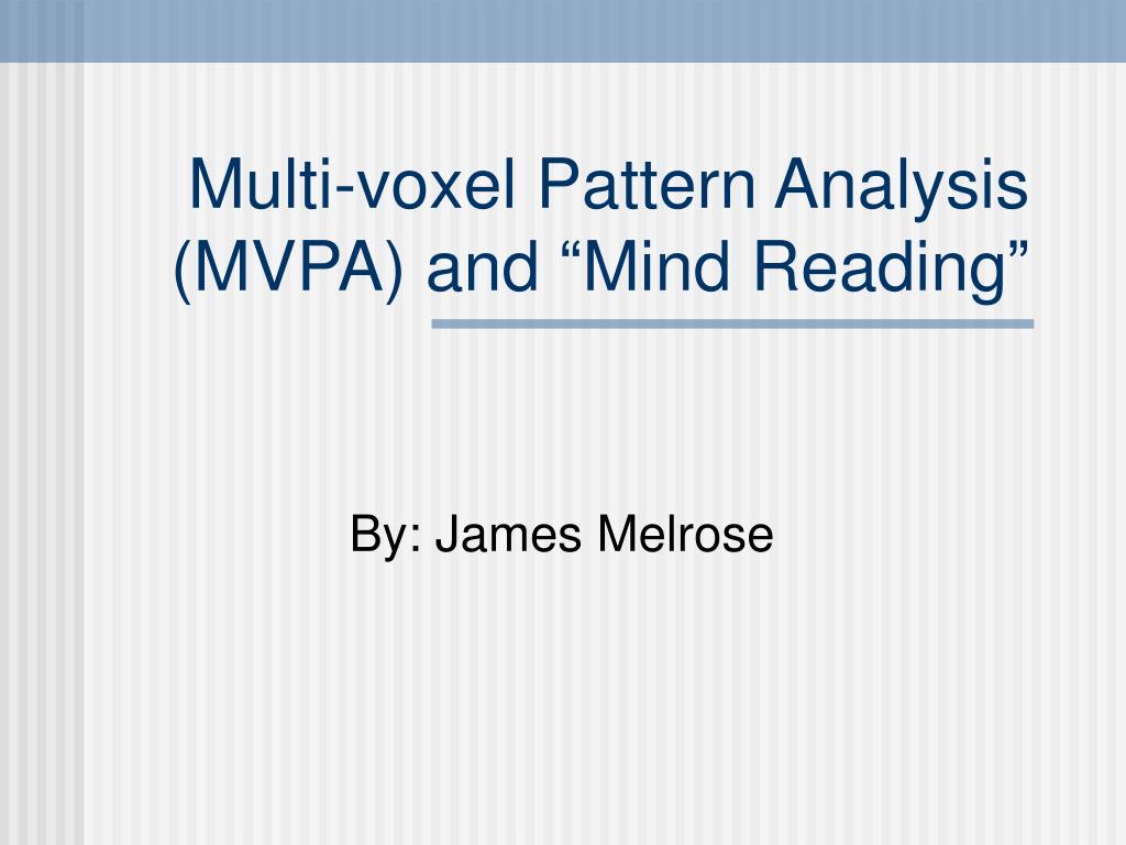 PPT - Multi-voxel Pattern Analysis (MVPA) and “Mind Reading” PowerPoint Presentation - ID:4121262