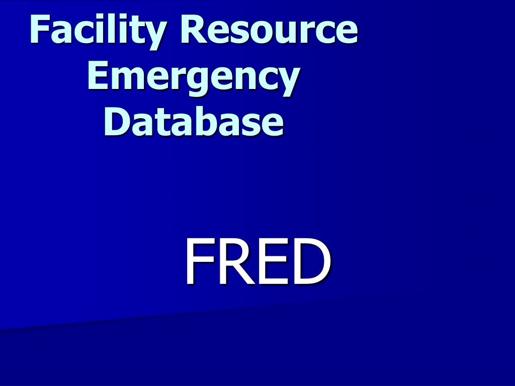 PPT - Facility Resource Emergency Database PowerPoint Presentation ...