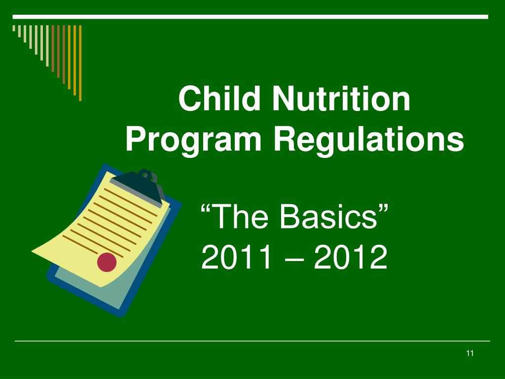 PPT - Child Nutrition Program Regulations “The Basics” 2011 – 2012 ...