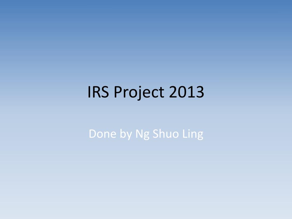 PPT - IRS Project 2013 PowerPoint Presentation, free download - ID:4126440