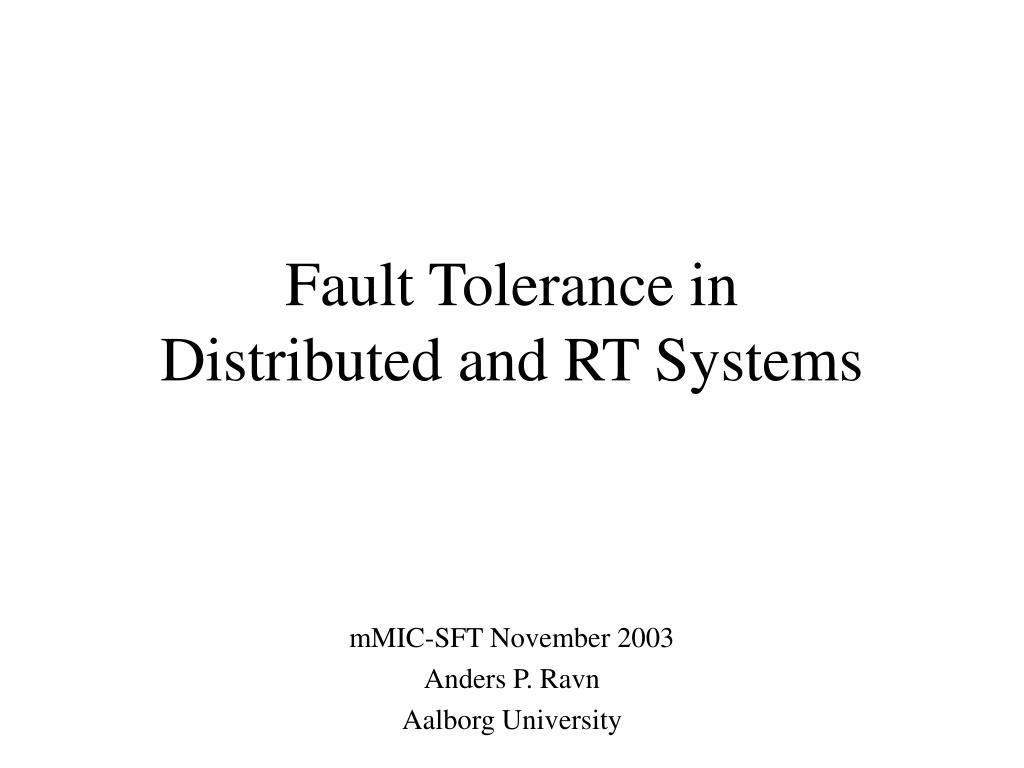 PPT - Fault Tolerance in Distributed and RT Systems PowerPoint ...