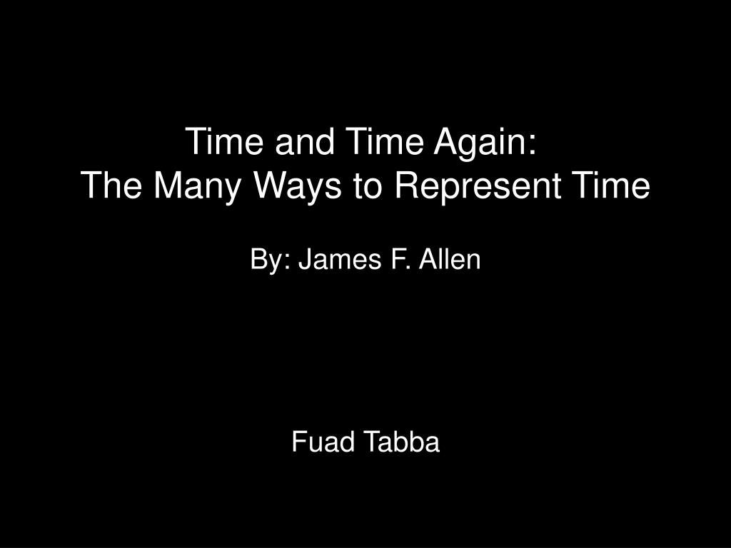 PPT - Time and Time Again: The Many Ways to Represent Time PowerPoint ...