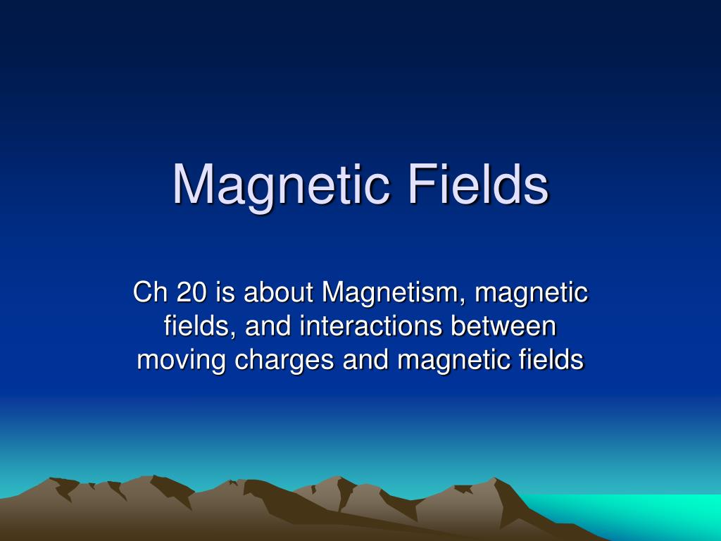 PPT - Magnetic Fields PowerPoint Presentation, free download - ID:4129837