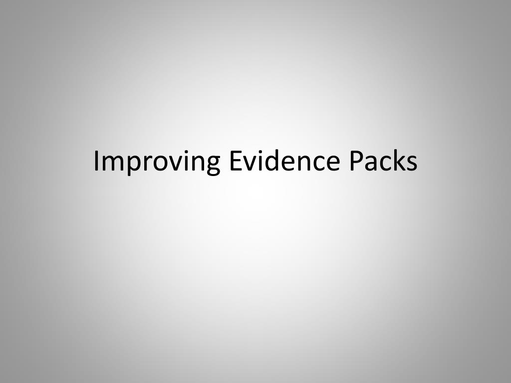 PPT - Improving Evidence Packs PowerPoint Presentation, free download ...