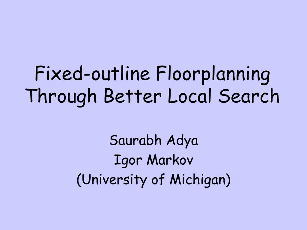 PPT - Fixed-outline Floorplanning Through Better Local Search ...