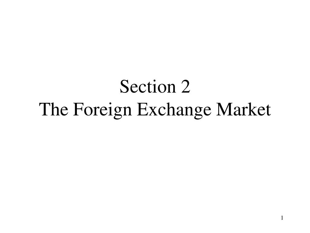 PPT - Section 2 The Foreign Exchange Market PowerPoint Presentation ...