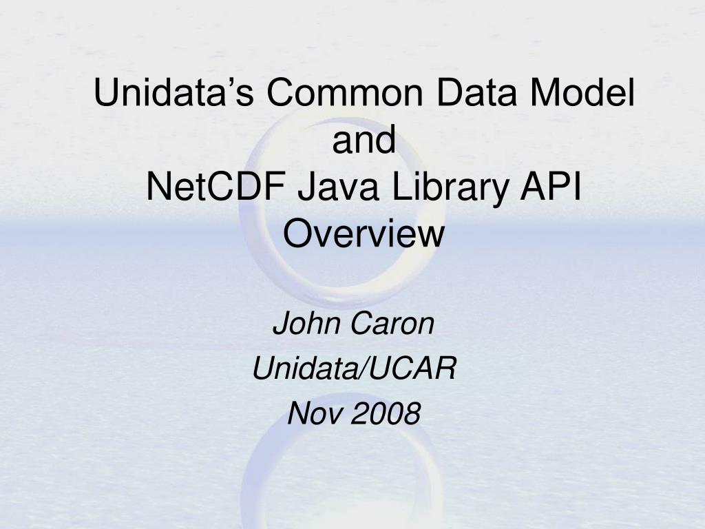 PPT - Unidata’s Common Data Model and NetCDF Java Library API Overview PowerPoint Presentation ...