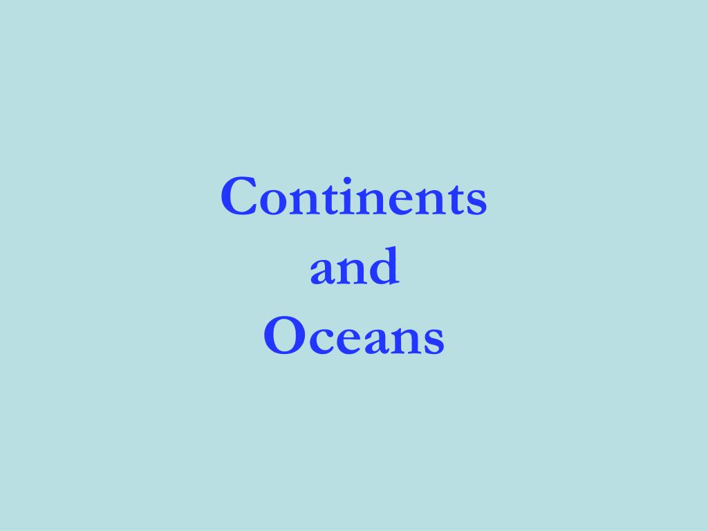 PPT - Continents and Oceans PowerPoint Presentation, free download - ID ...