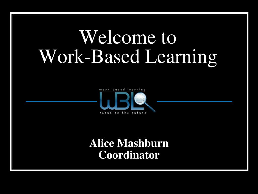 PPT - Welcome to Work-Based Learning PowerPoint Presentation, free ...