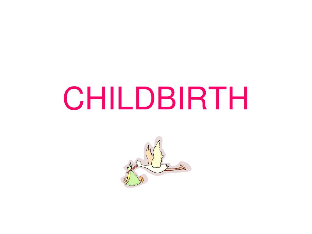 PPT - CHILDBIRTH PowerPoint Presentation, free download - ID:4139501