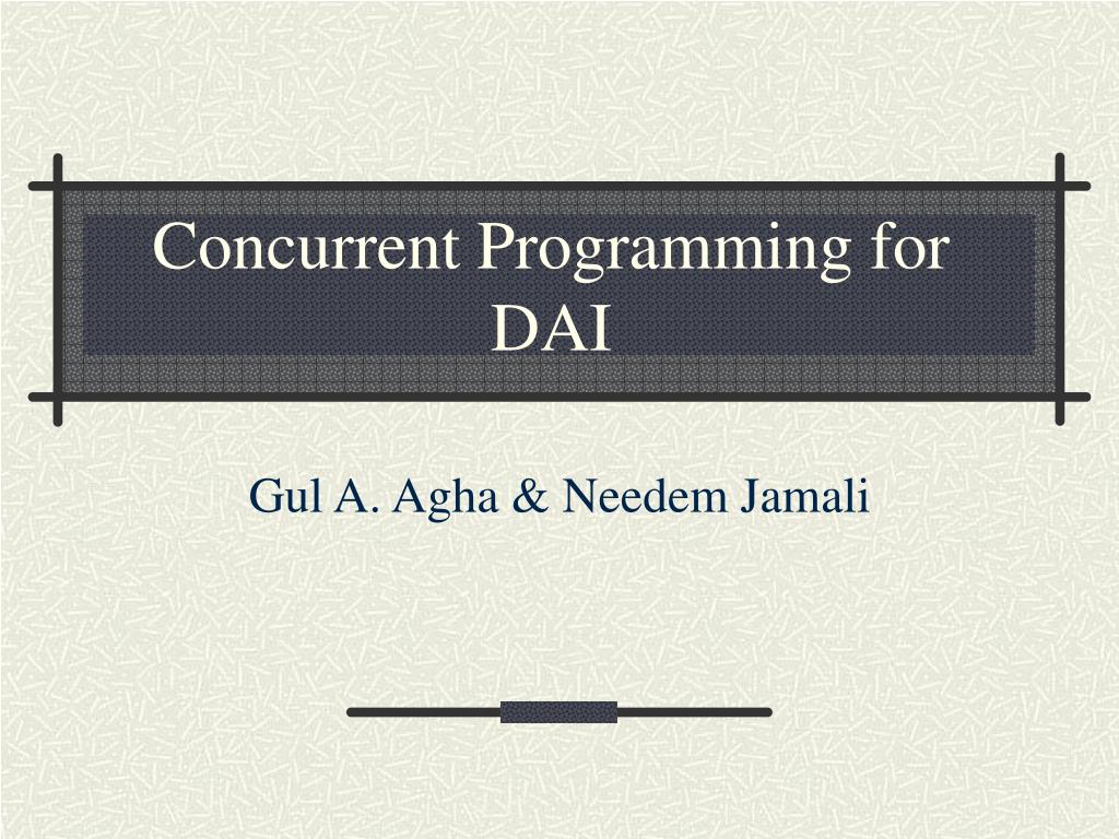 PPT - Concurrent Programming for DAI PowerPoint Presentation, free ...
