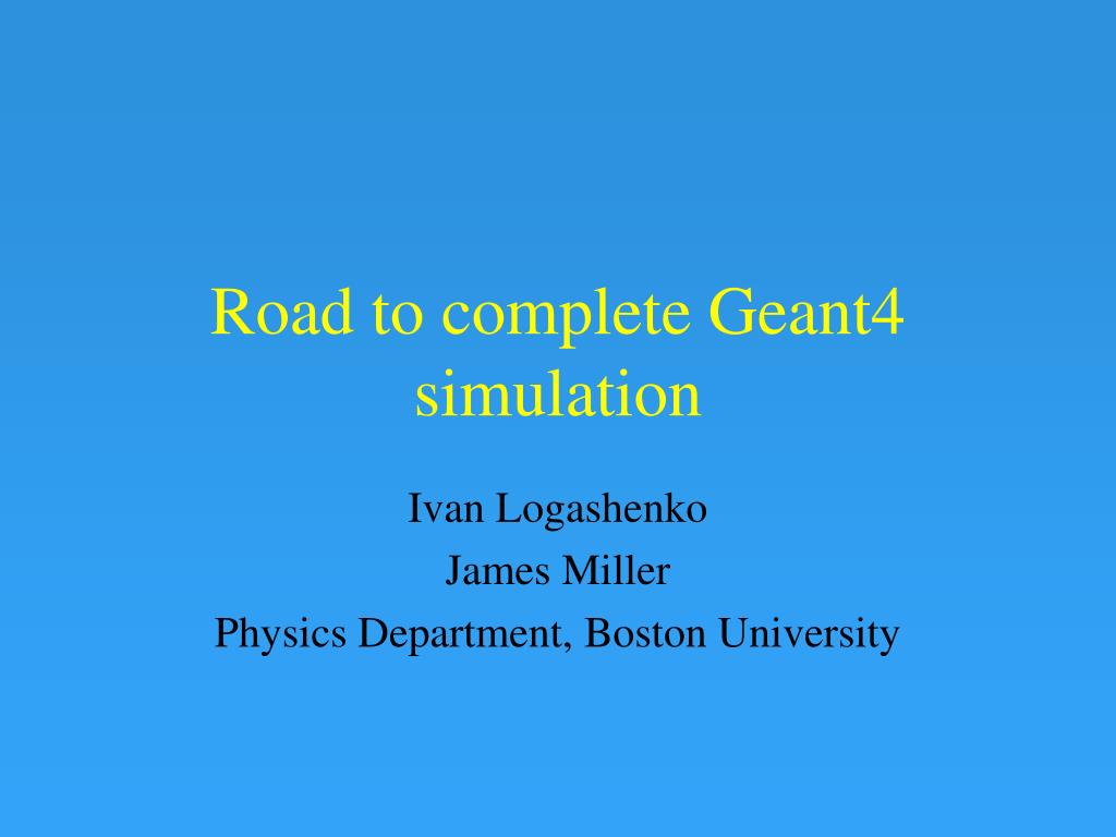 PPT - Road to complete Geant4 simulation PowerPoint Presentation, free ...