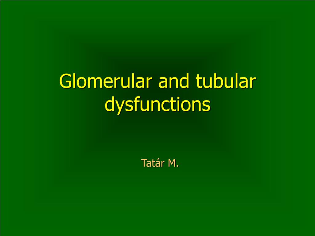 PPT - Glomerular and tubular dysfunctions PowerPoint Presentation, free ...