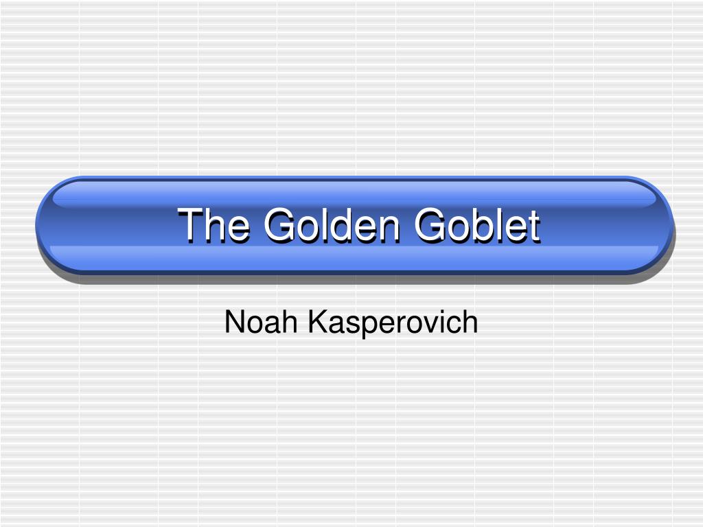 PPT - The Golden Goblet PowerPoint Presentation, free download - ID:4141050