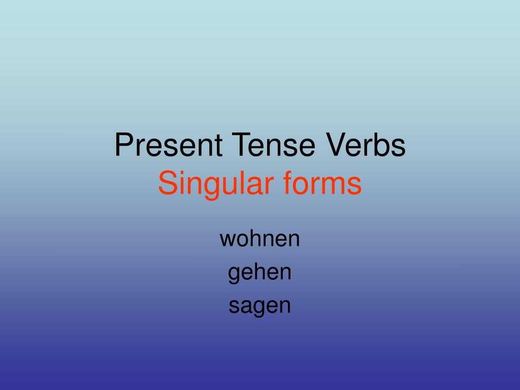 PPT - Present Tense Verbs Singular forms PowerPoint Presentation, free ...