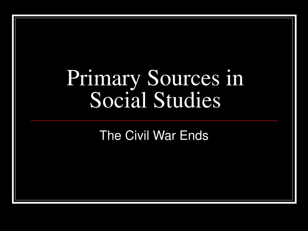 PPT - Primary Sources in Social Studies PowerPoint Presentation, free ...