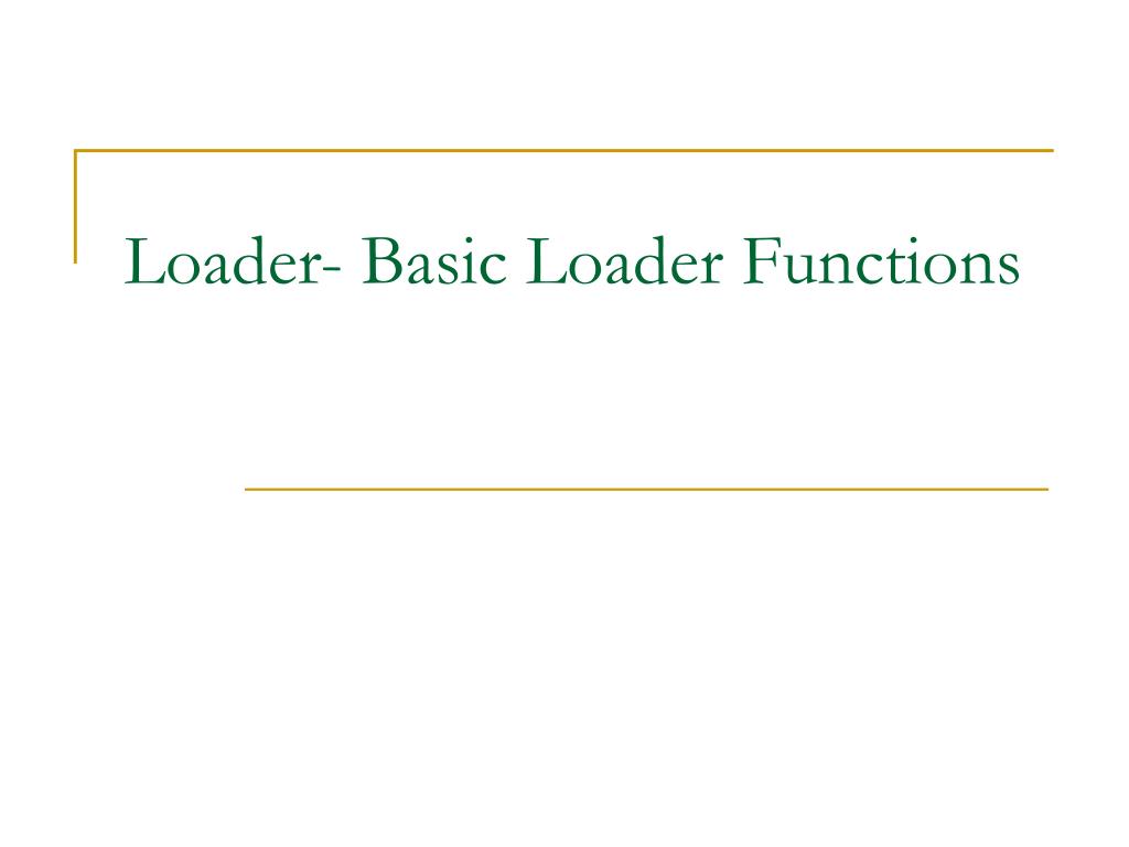 PPT - Loader- Basic Loader Functions PowerPoint Presentation, free ...