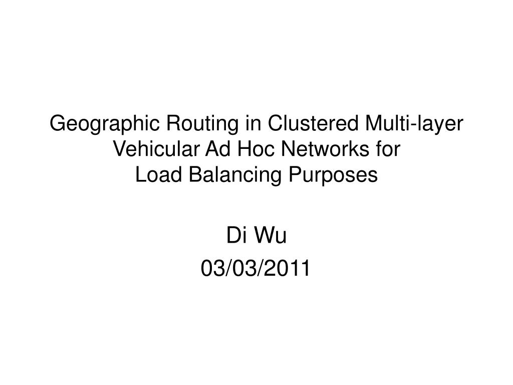PPT - Geographic Routing in Clustered Multi-layer Vehicular Ad Hoc Networks for Load Balancing ...