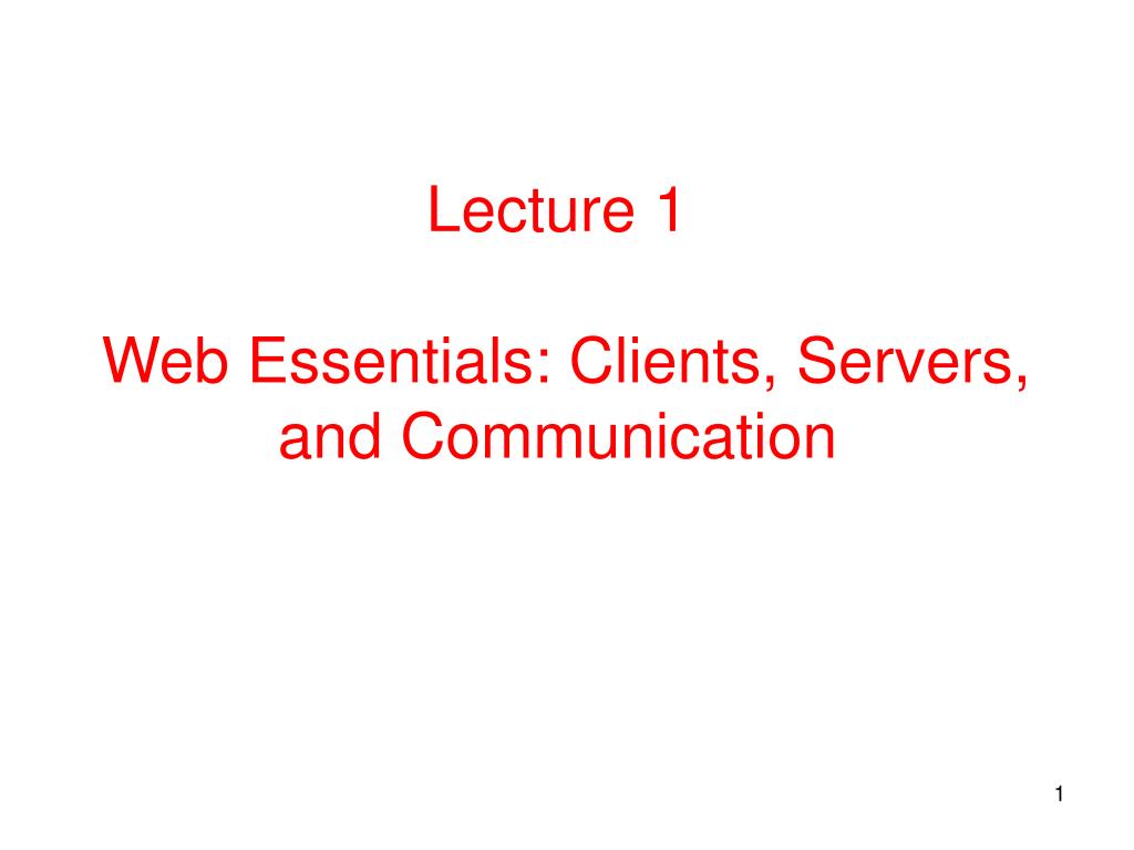 PPT - Lecture 1 Web Essentials: Clients, Servers, and Communication ...