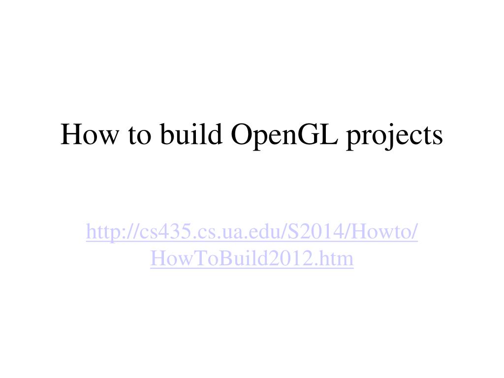 PPT - How to build OpenGL projects PowerPoint Presentation, free ...