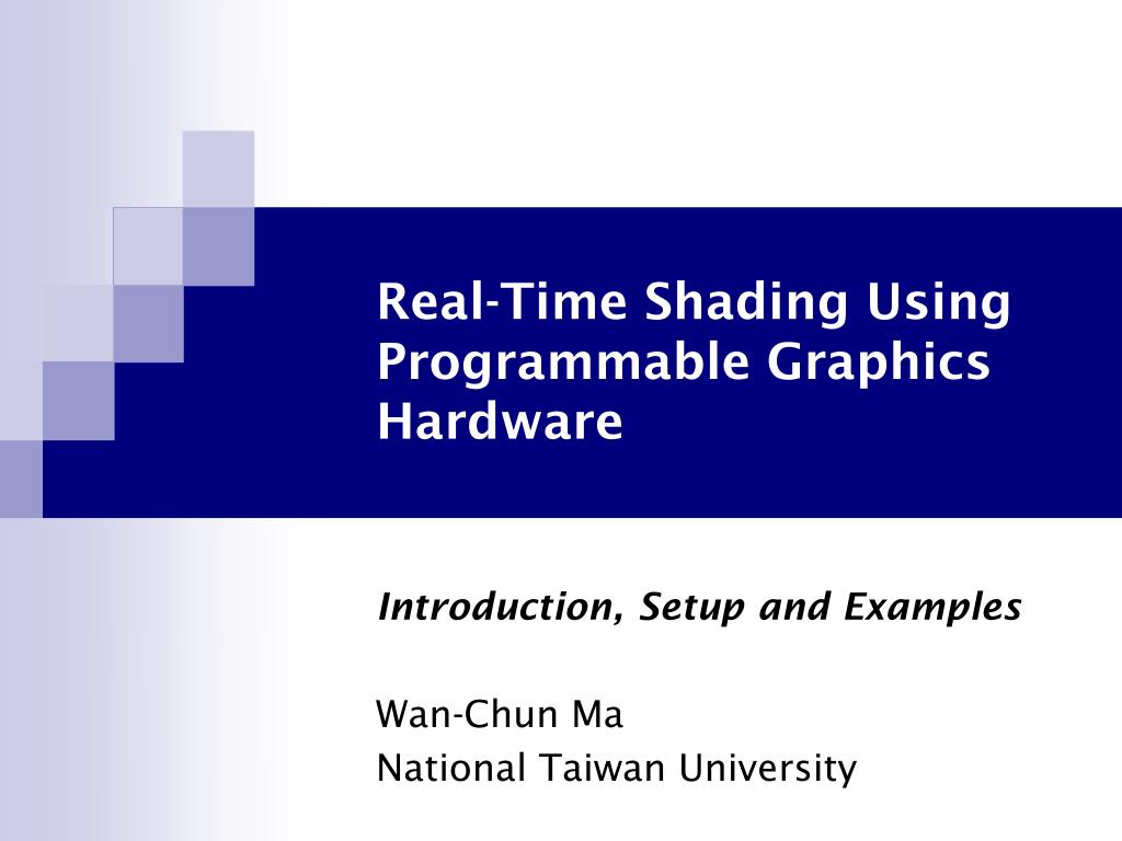 PPT - Real-Time Shading Using Programmable Graphics Hardware PowerPoint ...