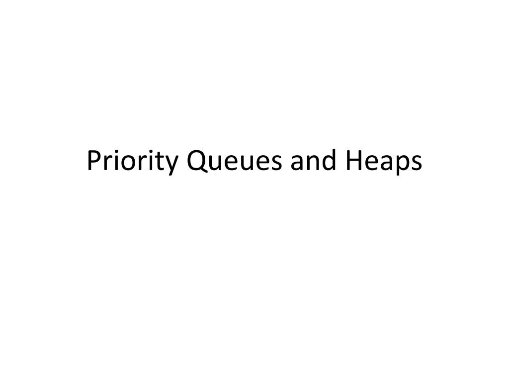 Ppt Priority Queues And Heaps Powerpoint Presentation Free Download