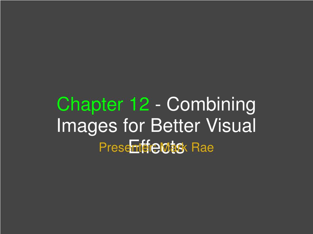 PPT - Chapter 12 - Combining Images for Better Visual Effects ...
