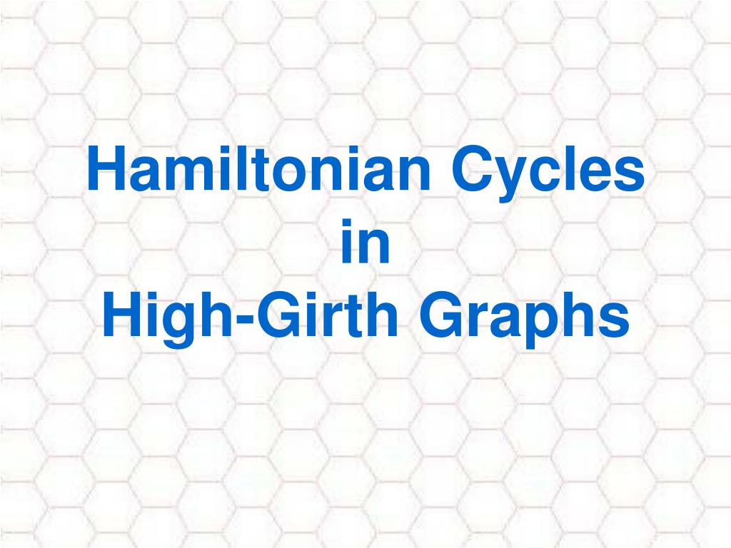 PPT - Hamiltonian Cycles in High-Girth Graphs PowerPoint Presentation, free download - ID:4157424