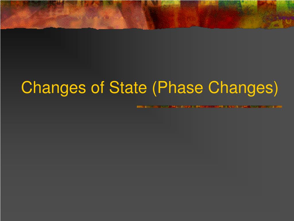 PPT - Changes of State (Phase Changes) PowerPoint Presentation, free ...