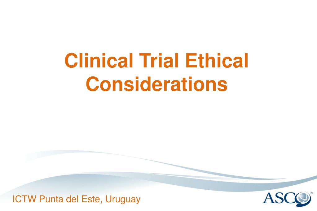 PPT - Clinical Trial Ethical Considerations PowerPoint Presentation ...