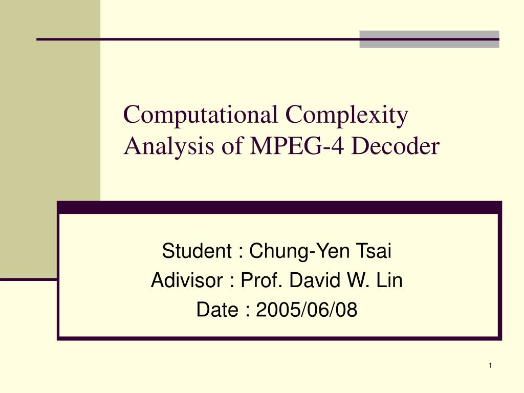 Ppt Computational Complexity Analysis Of Mpeg 4 Decoder Powerpoint Presentation Id4160850