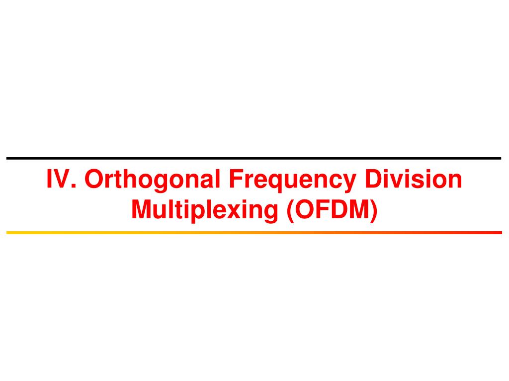 PPT - IV. Orthogonal Frequency Division Multiplexing (OFDM) PowerPoint ...