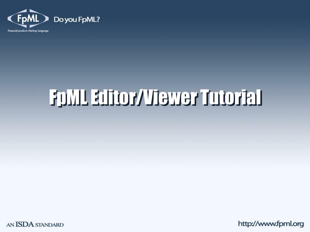 PPT - FpML Editor/Viewer Tutorial PowerPoint Presentation, free ...