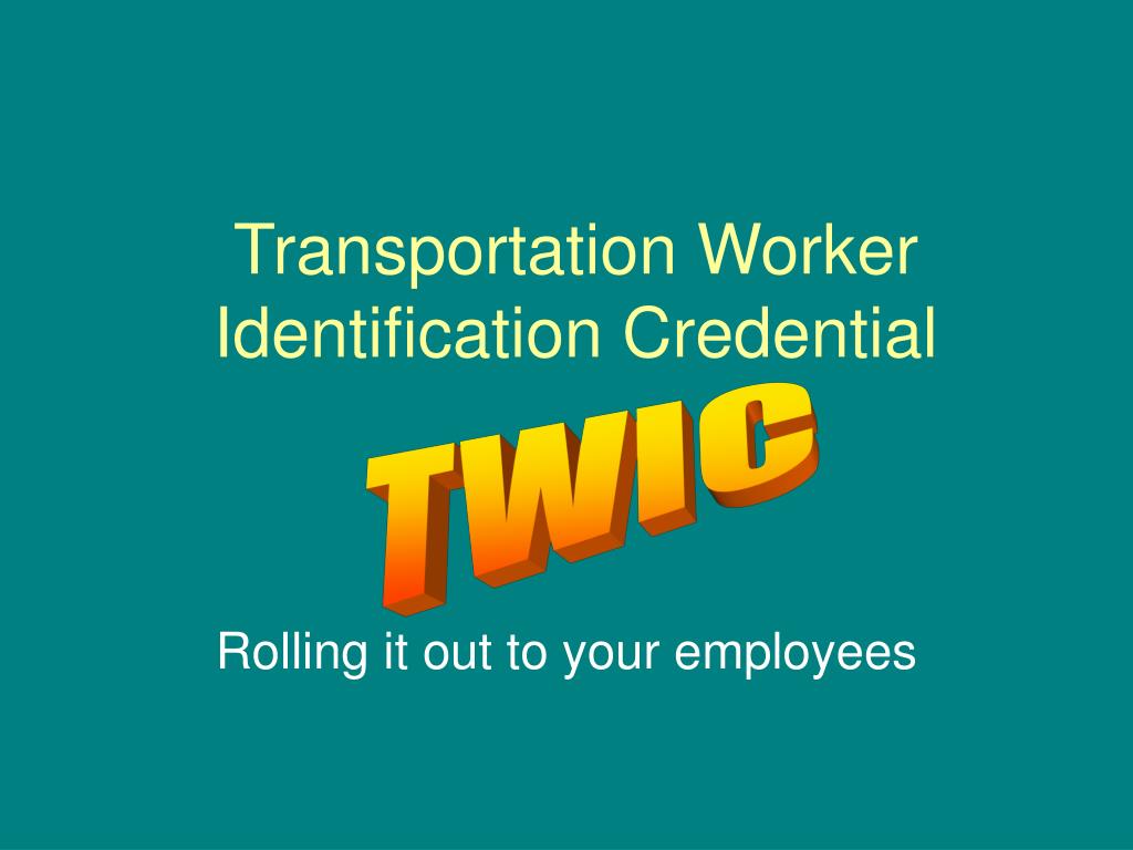 PPT - Transportation Worker Identification Credential PowerPoint Presentation - ID:4163304