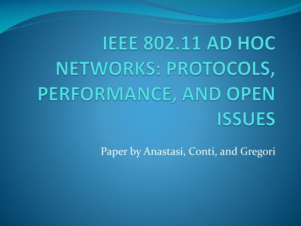 PPT - IEEE 802.11 AD HOC NETWORKS: PROTOCOLS, PERFORMANCE, AND OPEN ISSUES PowerPoint ...