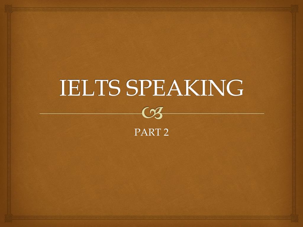PPT - IELTS SPEAKING PowerPoint Presentation, free download - ID:4165480