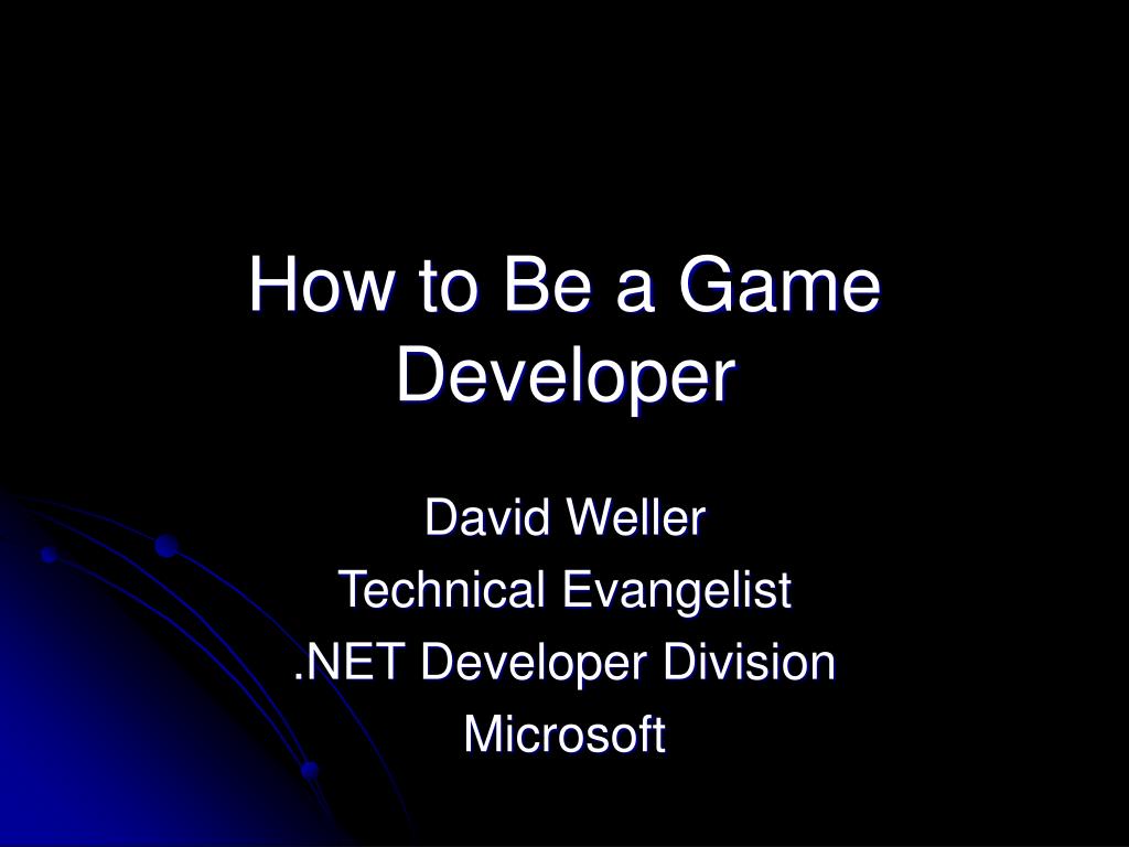 PPT - How to Be a Game Developer PowerPoint Presentation, free download ...