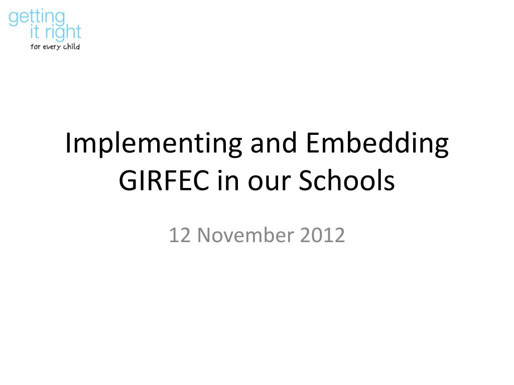PPT - Implementing and Embedding GIRFEC in our Schools PowerPoint ...