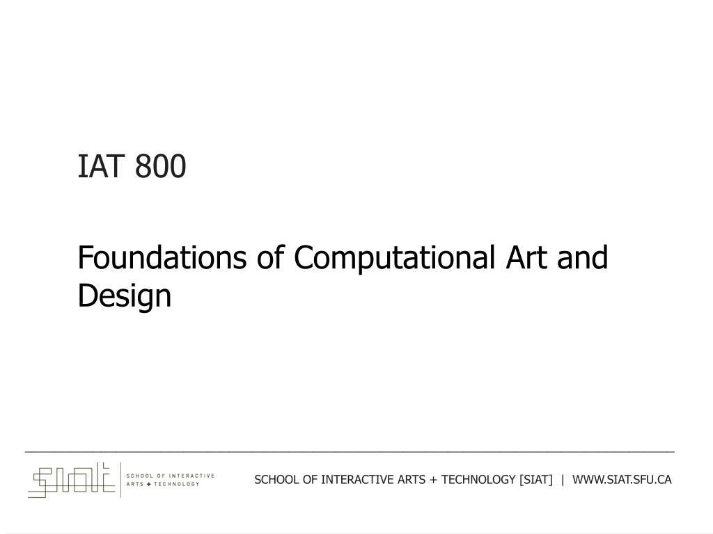 PPT - IAT 800 Foundations of Computational Art and Design PowerPoint ...