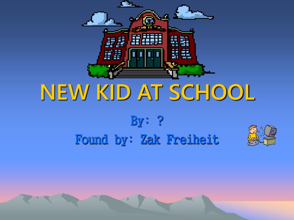 PPT - NEW KID AT SCHOOL PowerPoint Presentation, free download - ID:4170814
