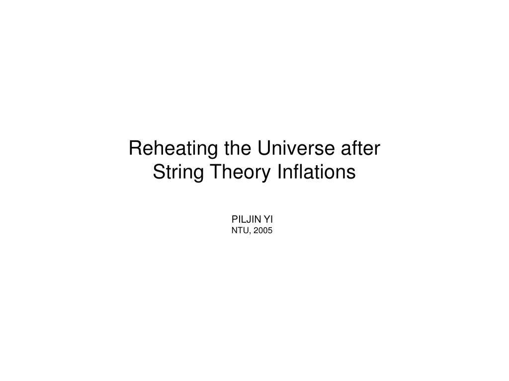 PPT - Reheating the Universe after String Theory Inflations PowerPoint ...