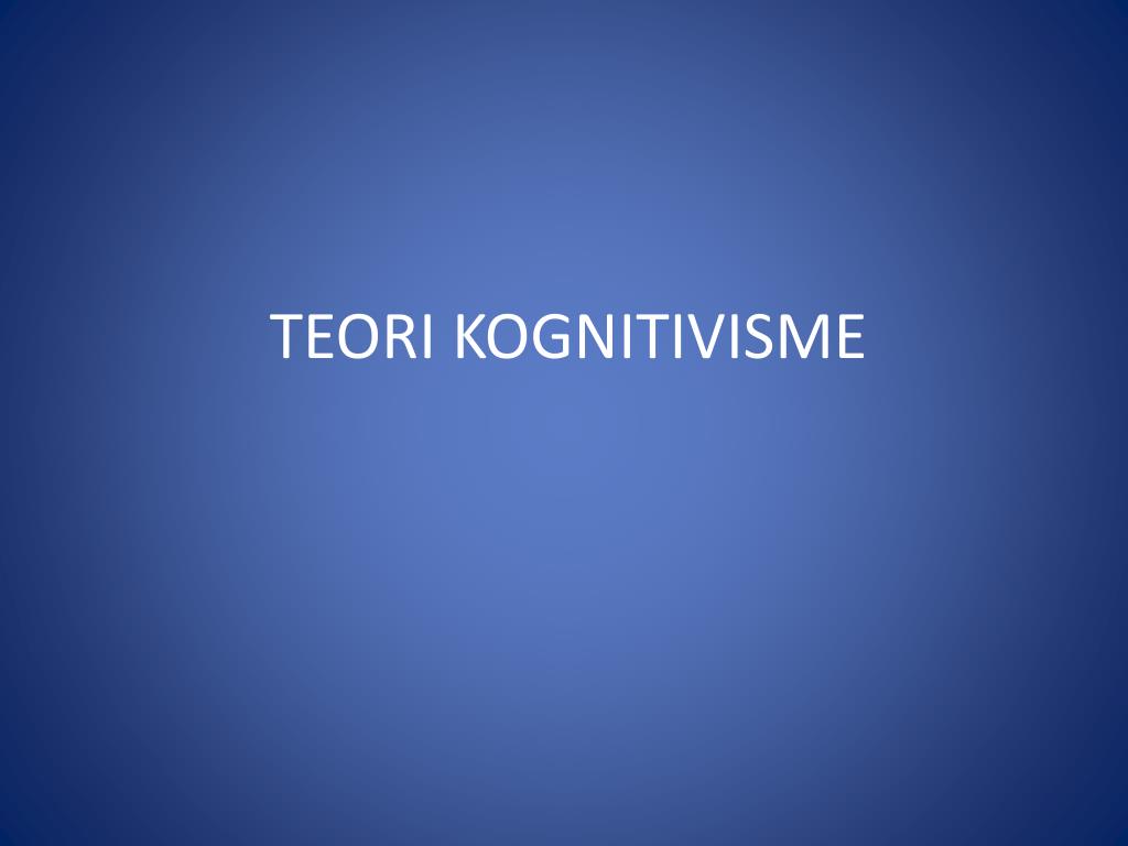PPT - TEORI KOGNITIVISME PowerPoint Presentation, free download - ID ...