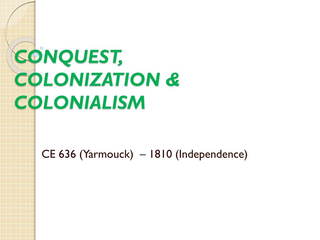 PPT - CONQUEST, COLONIZATION & COLONIALISM PowerPoint Presentation - ID ...
